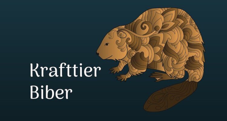 Krafttier Biber: Fleiß und Tatendrang - Auszeit.bio - Krafttiere